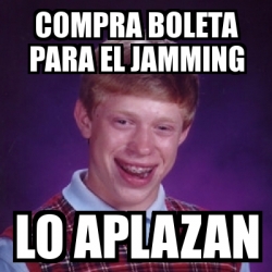 Meme Bad Luck Brian - Compra boleta para el Jamming Lo aplazan - 31392074