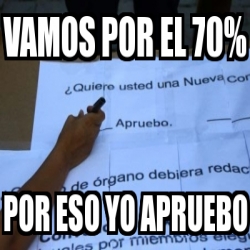 Meme Personalizado - Vamos por el 70% Por eso yo apruebo - 31392352