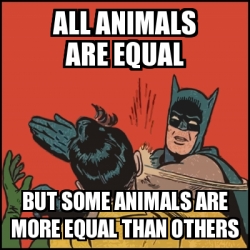 Meme Batman slaps Robin - aLL ANIMALS ARE EQUAL BUT SOME ANIMALS ARE ...