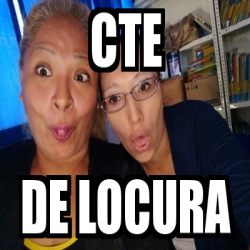 Meme Personalizado - CTE De locura - 31394172