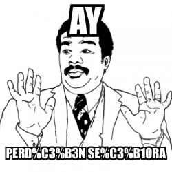 Meme Ay Si - AY Perd%C3%B3n Se%C3%B1ora - 31396003