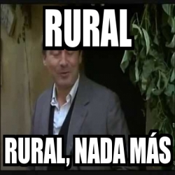Meme Personalizado - RURAL RURAL, NADA MÃ S - 31396630