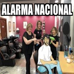 Meme Personalizado - alarma nacional - 31397992