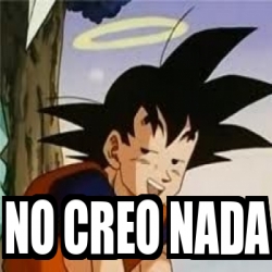 Meme Personalizado - NO CREO NADA - 31398311