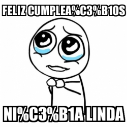 Meme Por favor - Feliz cumplea%C3%B1os Ni%C3%B1a linda - 31398898
