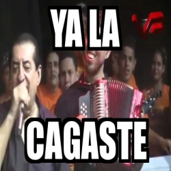 Meme Personalizado - Ya la Cagaste - 31045649