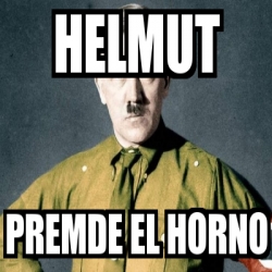 Meme Personalizado - Helmut Premde el horno - 31401096