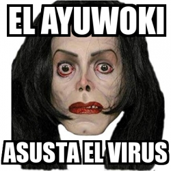 Meme Personalizado - el ayuwoki asusta el virus - 31401501