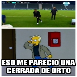 Meme Personalizado - Eso me parecio una cerrada de orto - 31401711