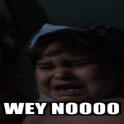 Meme Personalizado - wey noooo - 31401966