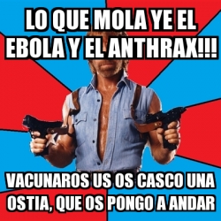 Meme Chuck Norris - Lo que mola ye el ebola y el anthrax!!! Vacunaros ...