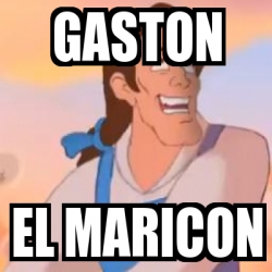 Meme Personalizado - gaston el maricon - 31403762