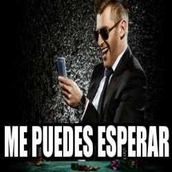 Meme Personalizado - ME PUEDES ESPERAR - 31403948