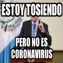 Meme Personalizado - Estoy tosiendo Pero no es coronavirus - 31404579