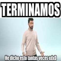 Meme Personalizado - TERMINAMOS - 31406296