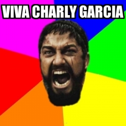 Meme Sparta - viva Charly Garcia - 31406346