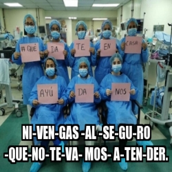 Meme Personalizado - ni-ven-gas -al -se-gu-ro -que-no-te-va- mos- a-ten ...