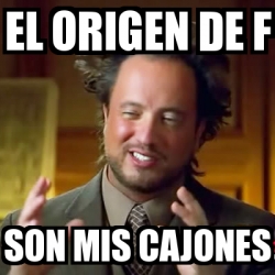 Meme Ancient Aliens - el origen de f son mis cajones - 31407737
