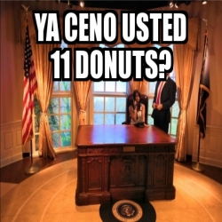 Meme Personalizado - Ya ceno usted 11 donuts? - 31408606