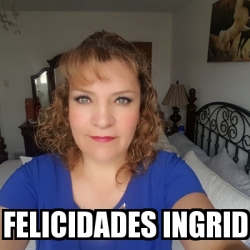 Meme Personalizado - felicidades ingrid - 31408907