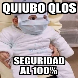 Meme Personalizado - Quiubo qlos Seguridad al 100% - 31410296