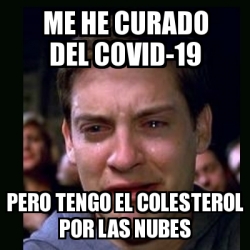 Meme crying peter parker - me he curado del covid-19 pero tengo el ...