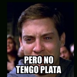 Meme crying peter parker - pero no tengo plata - 31416067
