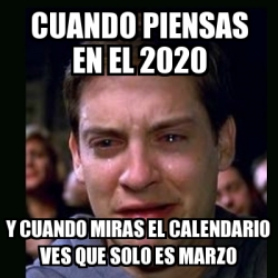 Meme crying peter parker - Cuando piensas en el 2020 Y cuando miras el ...