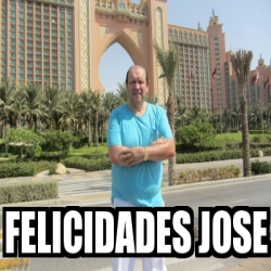 Meme Personalizado - felicidades jose - 31416952