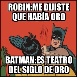 Meme Batman slaps Robin - Robin:me dijiste que habÃ­a oro batman:es ...