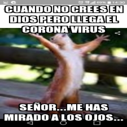 Meme Personalizado - Cuando no crees en Dios pero llega el corona virus ...