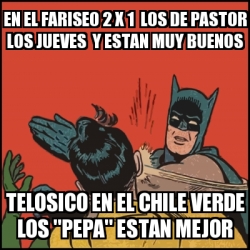Meme Batman slaps Robin - EN EL FARISEO 2 X 1 LOS DE PASTOR LOS JUEVES ...