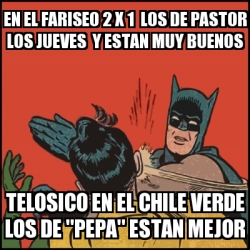 Meme Batman slaps Robin - EN EL FARISEO 2 X 1 LOS DE PASTOR LOS JUEVES ...