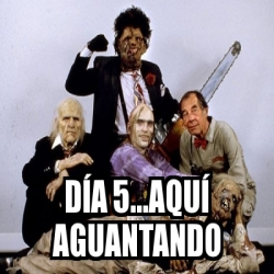 Meme Personalizado - DÃ A 5...AQUÃ AGUANTANDO - 31419143