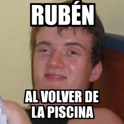 Meme Stoner Stanley - rubÃ©n al volver de la piscina - 31421011