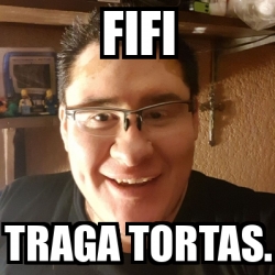 Meme Personalizado - FIFI TRAGA TORTAS. - 31421219