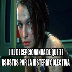 Meme Personalizado - jill decepcionanda de que te asustas por la ...