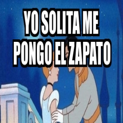 Meme Personalizado - yo solita me pongo el zapato - 31423688