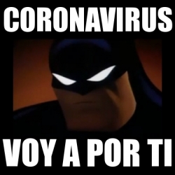 Meme Disapproving Batman - Coronavirus Voy a por ti - 31424347