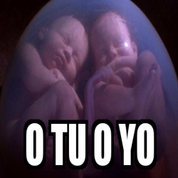 Meme Personalizado - o tu o yo - 31426022