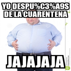 Meme Personalizado - Yo despu%C3%A9s de la cuarentena Jajajaja - 31429051