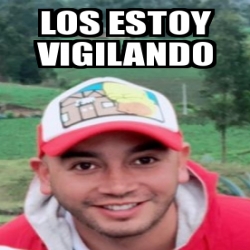 Meme Personalizado - Los estoy vigilando - 31432139