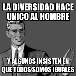 Meme Correction Guy - la diversidad hace unico al hombre y algunos ...