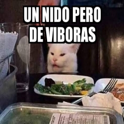Meme Personalizado - Un nido pero de viboras - 31432608