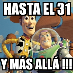 Meme Personalizado - hasta el 31 y mÃ¡s allÃ¡ !!! - 31433032