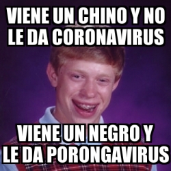 Meme Bad Luck Brian - viene un chino y no le da coronavirus viene un ...