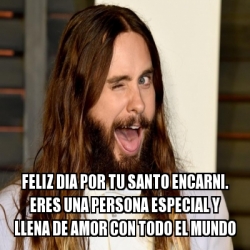 Meme Personalizado - Feliz dia por tu santo encarni. eres una persona ...