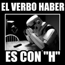 Meme Sad Trooper - el verbo haber es con "h" - 31435130