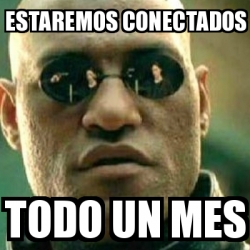 Meme What If I Told You - ESTAREMOS CONECTADOS TODO UN MES - 31436888