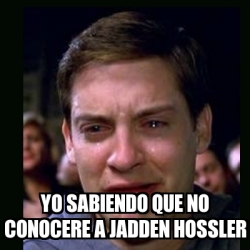 Meme crying peter parker - yo sabiendo que no conocere a jadden hossler ...